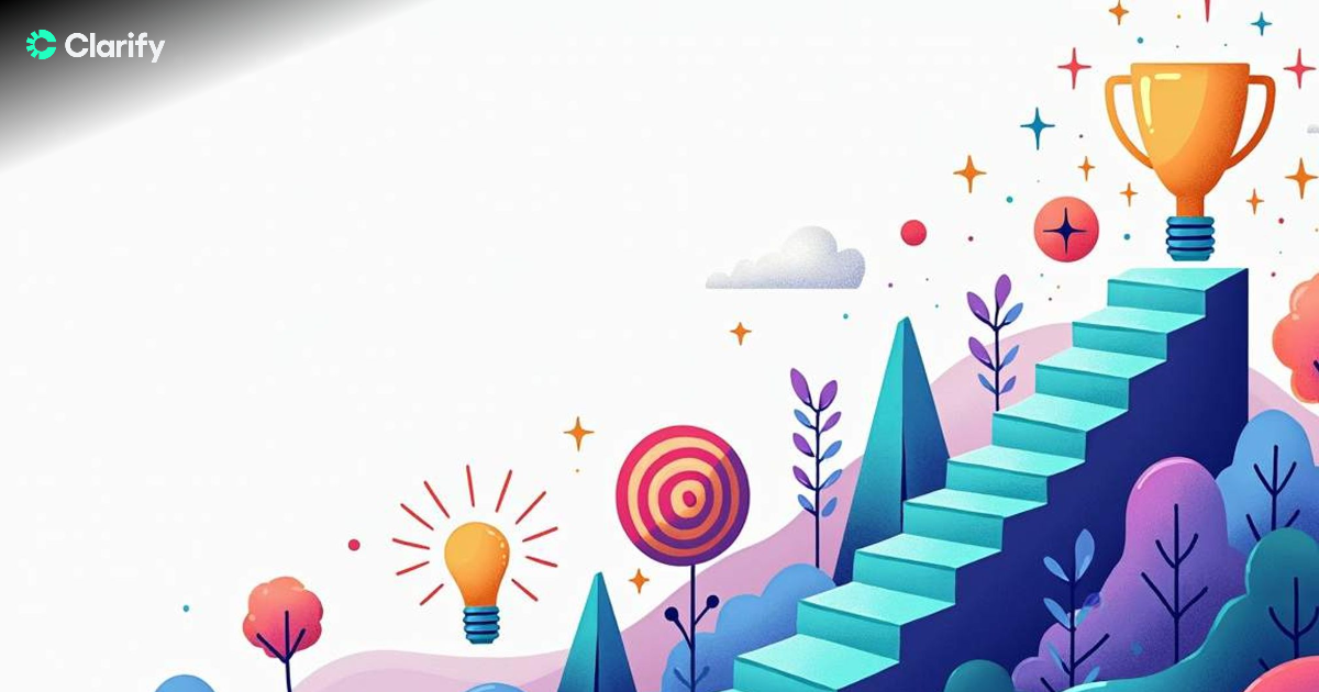 Clarify - Achieving Success: How to Set and Accomplish Your Goals