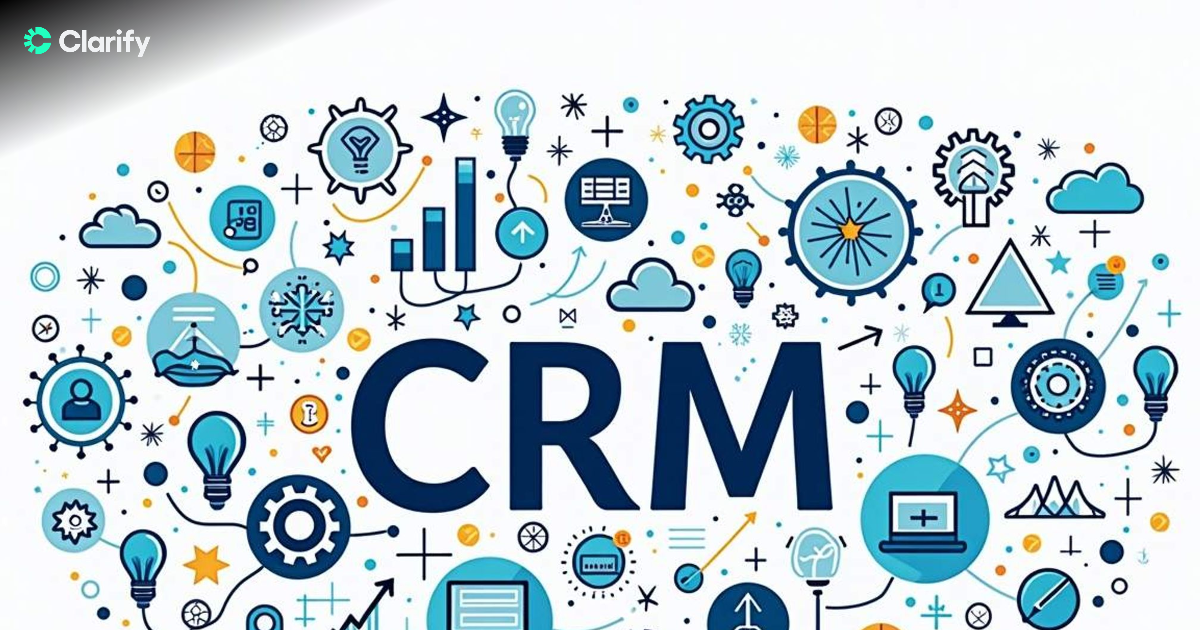 Clarify - Choosing the Best CRM for Your Startup: A Comprehensive Guide