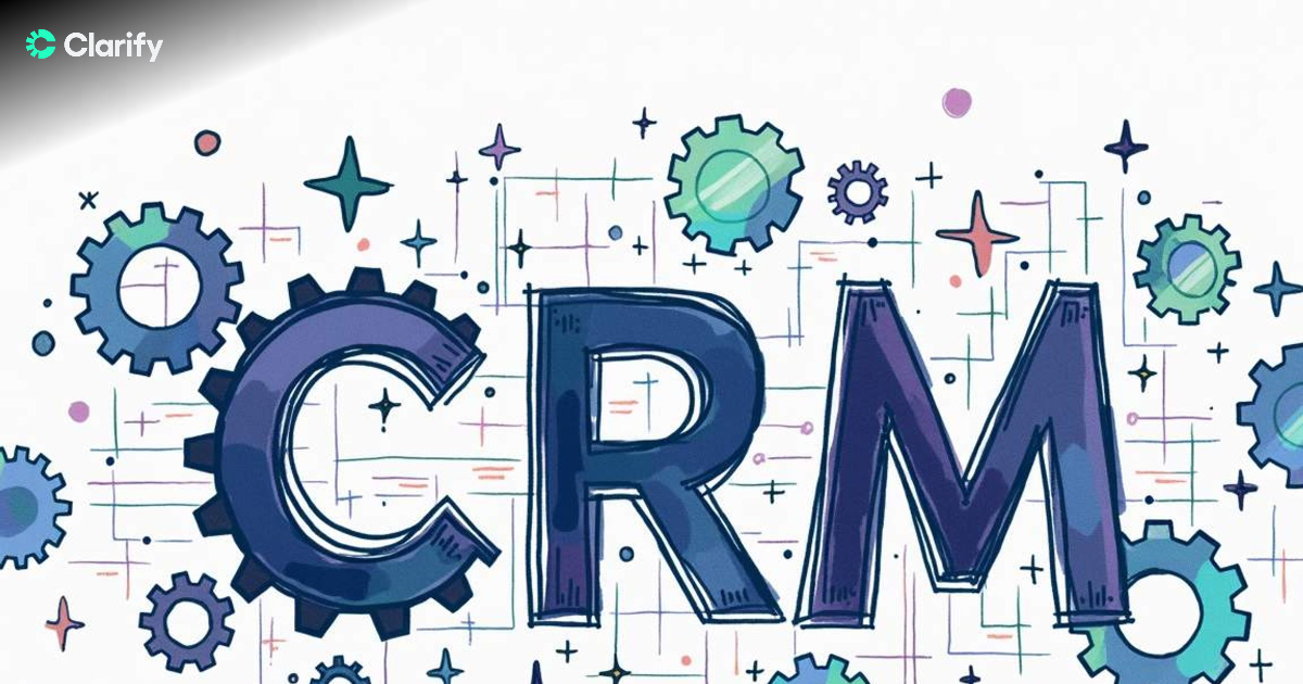 Clarify - Choosing the Best CRM Program for Your Business Needs