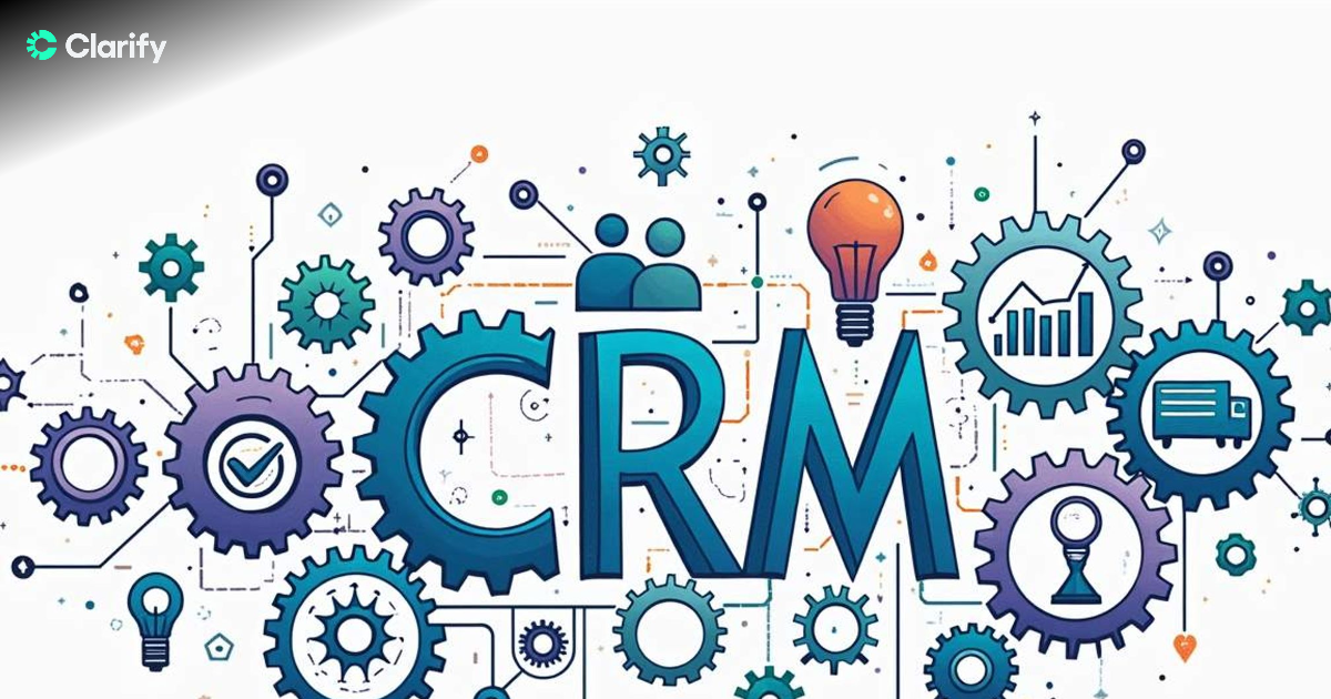 Clarify - CRM Done Better: Strategies for Enhanced Customer Relationship Management
