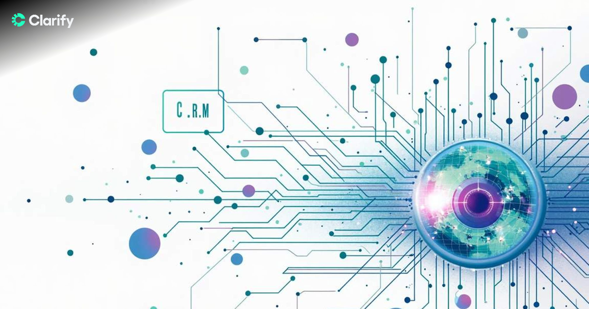 Clarify - How AI and CRM Are Revolutionizing Customer Relationship Management