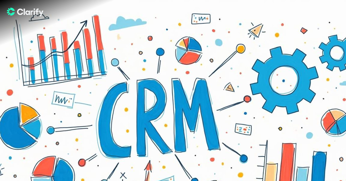 Clarify - How to Use CRM Software: A Step-by-Step Guide