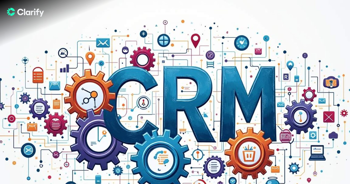Clarify - Maximizing Business Efficiency: The Benefits of an Integrated CRM System
