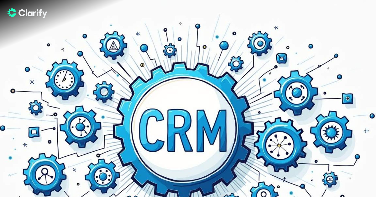 Clarify - Top CRM Software Examples to Boost Your Business Efficiency
