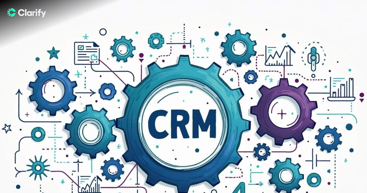 Clarify - What Is CRM in Sales: A Comprehensive Guide